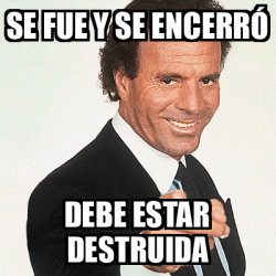 Meme Julio Iglesias - Se fue y se encerró debe estar destruida - 32407817