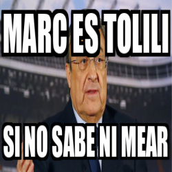 Meme Personalizado - Marc es tolili si no sabe ni mear - 32407946