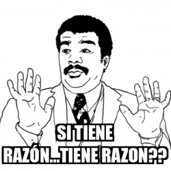 Meme Ay Si - Si tiene razón...tiene razon?? - 32408444
