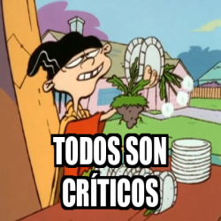 Meme Personalizado - TODOS SON CRÍTICOS - 32408717