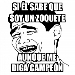 Meme Yao Ming 2 - Si él sabe que soy un zoquete aunque me diga campeón ...