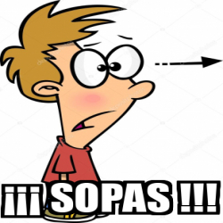 Meme Personalizado - ¡¡¡ Sopas !!! - 32408968