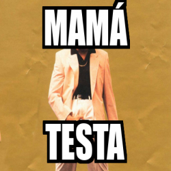 Meme Personalizado - Mamá testa - 32409646