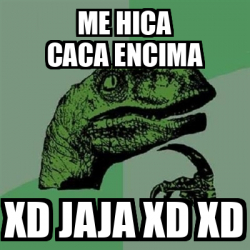 Meme Filosoraptor - me hica caca encima xd jaja xd xd - 32410574