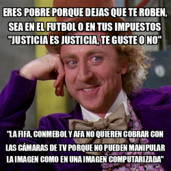 Meme Willy Wonka - eres pobre porque dejas que te roben, sea en el ...