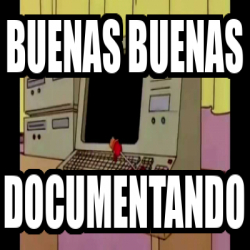 Meme Personalizado - buenas buenas documentando - 32411262