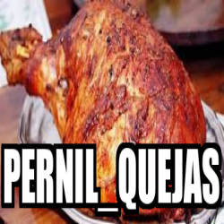 Meme Personalizado - pernil_quejas - 32411281