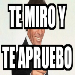 Meme Personalizado - Te miro y Te apruebo - 32411428