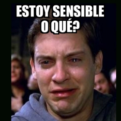 Meme crying peter parker - Estoy sensible o qué? - 32411489