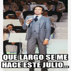 Meme Personalizado - Que largo se me hace este julio... - 32411762