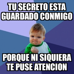 Meme Bebe Exitoso - Tu secreto esta guardado conmigo Porque ni siquiera ...