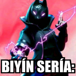 Meme Personalizado - Biyín sería: - 32412248