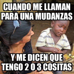 Meme Skeptical 3rd World Kid - Cuando me llaman para una mudanzas Y me ...