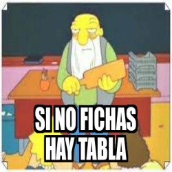 Meme Personalizado - si no fichas hay tabla - 32413315