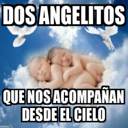 Meme Personalizado - Dos angelitos Que nos acompañan desde el cielo ...