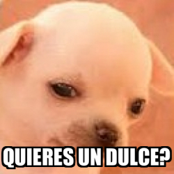 Meme Personalizado - Quieres un dulce? - 32414047