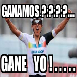 Meme Personalizado - ganamos ?:?:?:?.... GANE YO ! . . . . . - 32415904