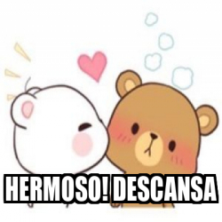 Meme Personalizado - HermoSo! Descansa - 32416121