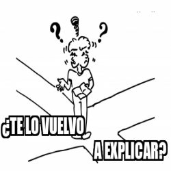 Meme Personalizado - ¿Te lo vuelvo a explicar? - 32416345