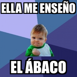 Meme Bebe Exitoso - ella me enseño el ábaco - 32419153