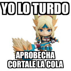 Meme Personalizado - yo lo turdo aprobecha cortale la cola - 32419337