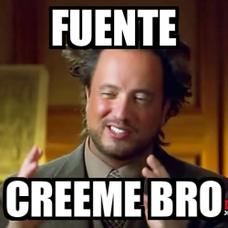 Meme Ancient Aliens - FUENTE cREEME BRO - 32419776