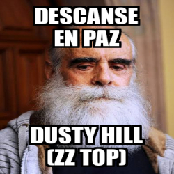 Meme Personalizado - Descanse en paz Dusty Hill (ZZ Top) - 32419903