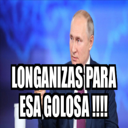 Meme Personalizado - longanizas para esa golosa !!!! - 32420051