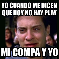 Meme crying peter parker - YO CUANDO ME DICEN QUE HOY NO HAY PLAY MI ...