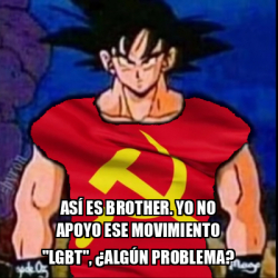 Meme Personalizado - Así es brother. Yo no apoyo ese movimiento "lgbt ...