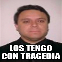Meme Personalizado - los tengo con tragedia - 32422288