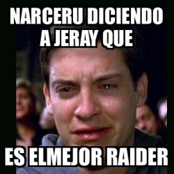 Meme crying peter parker - narceru diciendo a jeray que es elmejor ...