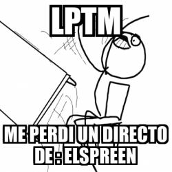 Meme Desk Flip Rage Guy - lptm me perdi un directo de : elspreen - 32422379