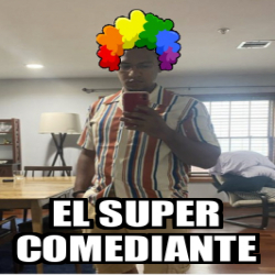 Meme Personalizado - El super comediante - 32423017