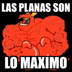 Meme Personalizado - las planas son lo maximo - 32423264