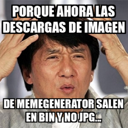 Meme Jackie Chan - Porque ahora las descargas de imagen De ...