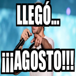 Meme Personalizado - LLEGÓ... ¡¡¡AGOSTO!!! - 32423880