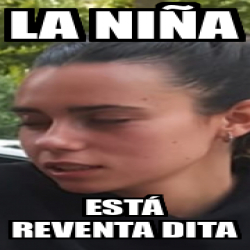 Meme Personalizado - La niña Está reventa Dita - 32424514