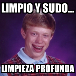 Meme Bad Luck Brian - Limpio y sudo... limpieza profunda - 32427531