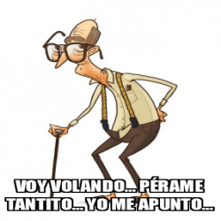 Meme Personalizado - Voy volando... pérame tantito... Yo me apunto ...