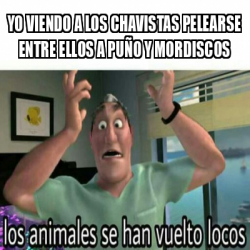 Meme Personalizado - YO VIENDO A LOS chavistas PELEArse ENTRE ELLOS a ...