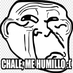 Meme Personalizado - Chale, Me humillo :( - 32432505