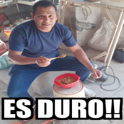 Meme Personalizado - ES DURO!! - 32432542