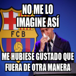 Meme Personalizado - No me lo imagine así Me hubiese gustado que fuera ...