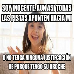 Meme Personalizado - Soy inocente, aun asi todas las pistas apunten ...