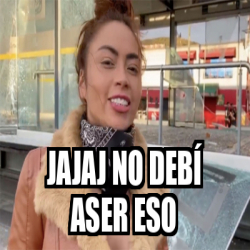 Meme Personalizado - Jajaj no debí aser eso - 32436046