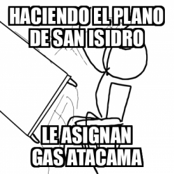 Meme Desk Flip Rage Guy - Haciendo el plano de San Isidro Le asignan ...