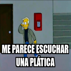 Meme Personalizado - me parece escuchar una plática - 32440927