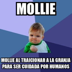 Meme Bebe Exitoso - Mollie Mollie al traicionar a la granja para ser ...