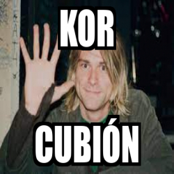 Meme Personalizado - kor cubión - 32442046